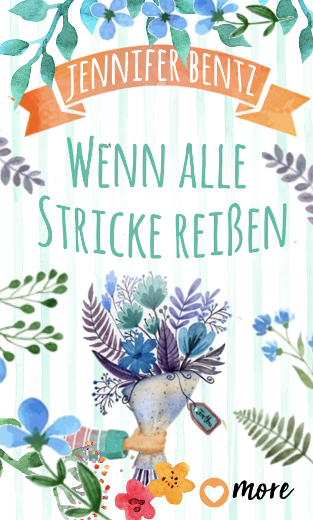 Jennifer Bentz / Wenn alle Stricke reißen (Das Leben kommt immer ...